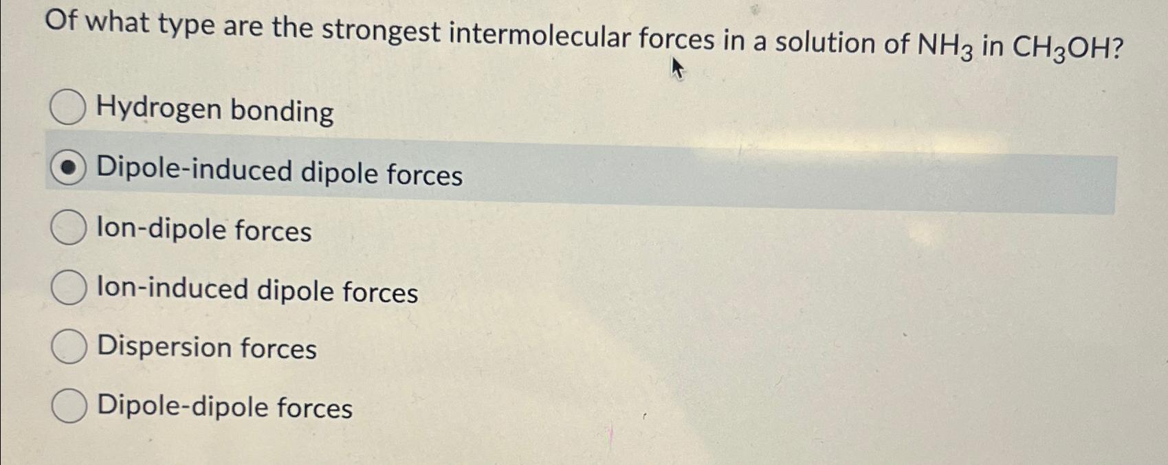 Solved Of what type are the strongest intermolecular forces | Chegg.com