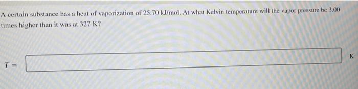Solved A certain substance has a heat of vaporization of | Chegg.com