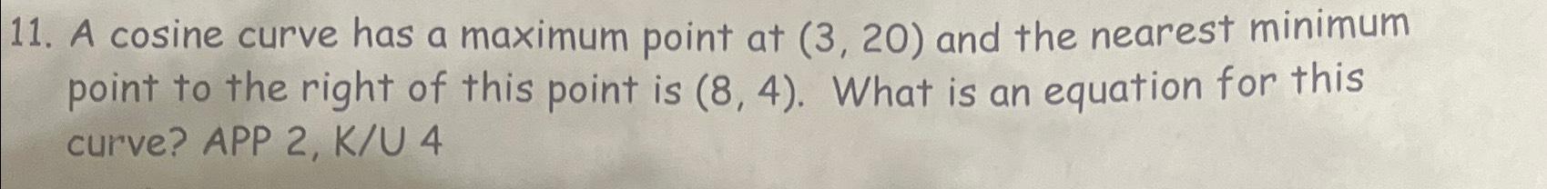 Solved A cosine curve has a maximum point at (3,20) ﻿and the | Chegg.com