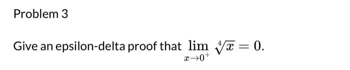 Solved Give an epsilon-delta proof that limx→0+4x=0 | Chegg.com