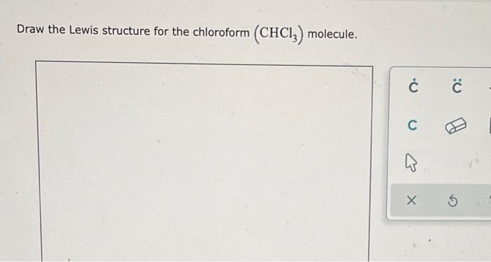 Solved Draw the Lewis structure for the chloroform (CHC13) | Chegg.com