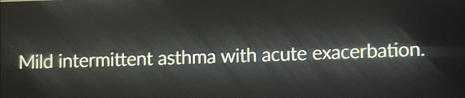 Solved Mild intermittent asthma with acute exacerbation. | Chegg.com