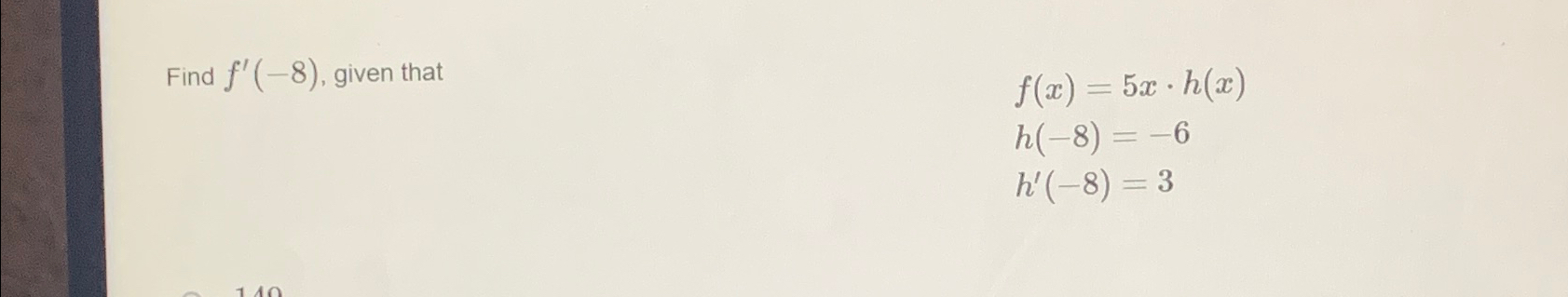 Solved Find f'(-8), ﻿given thatf(x)=5x*h(x)h(-8)=-6h'(-8)=3 | Chegg.com
