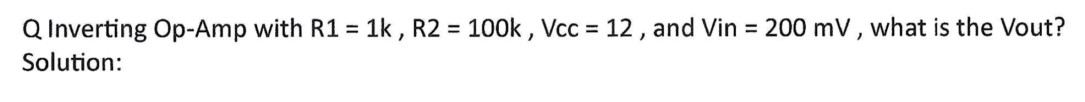 Solved Inverting Op-Amp with R1 = 1k, ﻿R2 = 100k, ﻿Vcc = 12, | Chegg.com