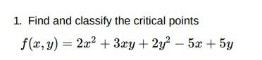 Solved 1. Find and classify the critical points | Chegg.com