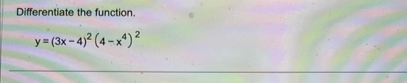 Solved Differentiate the function.y=(3x-4)2(4-x4)2 | Chegg.com