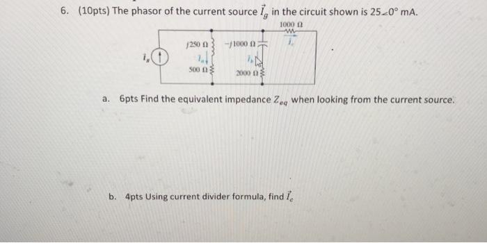 Solved 6. (10pts) The phasor of the current source I, in the | Chegg.com