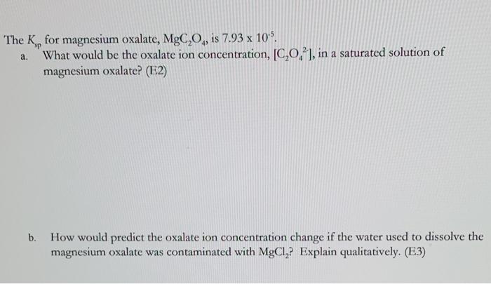 Solved The K, for magnesium oxalate, MgC,0,, is 7.93 x 109. | Chegg.com