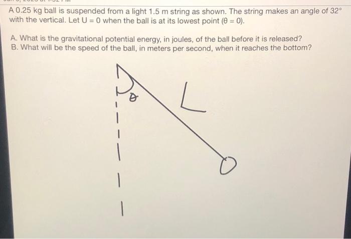 Solved A 0.25 kg ball is suspended from a light 1.5 m string | Chegg.com