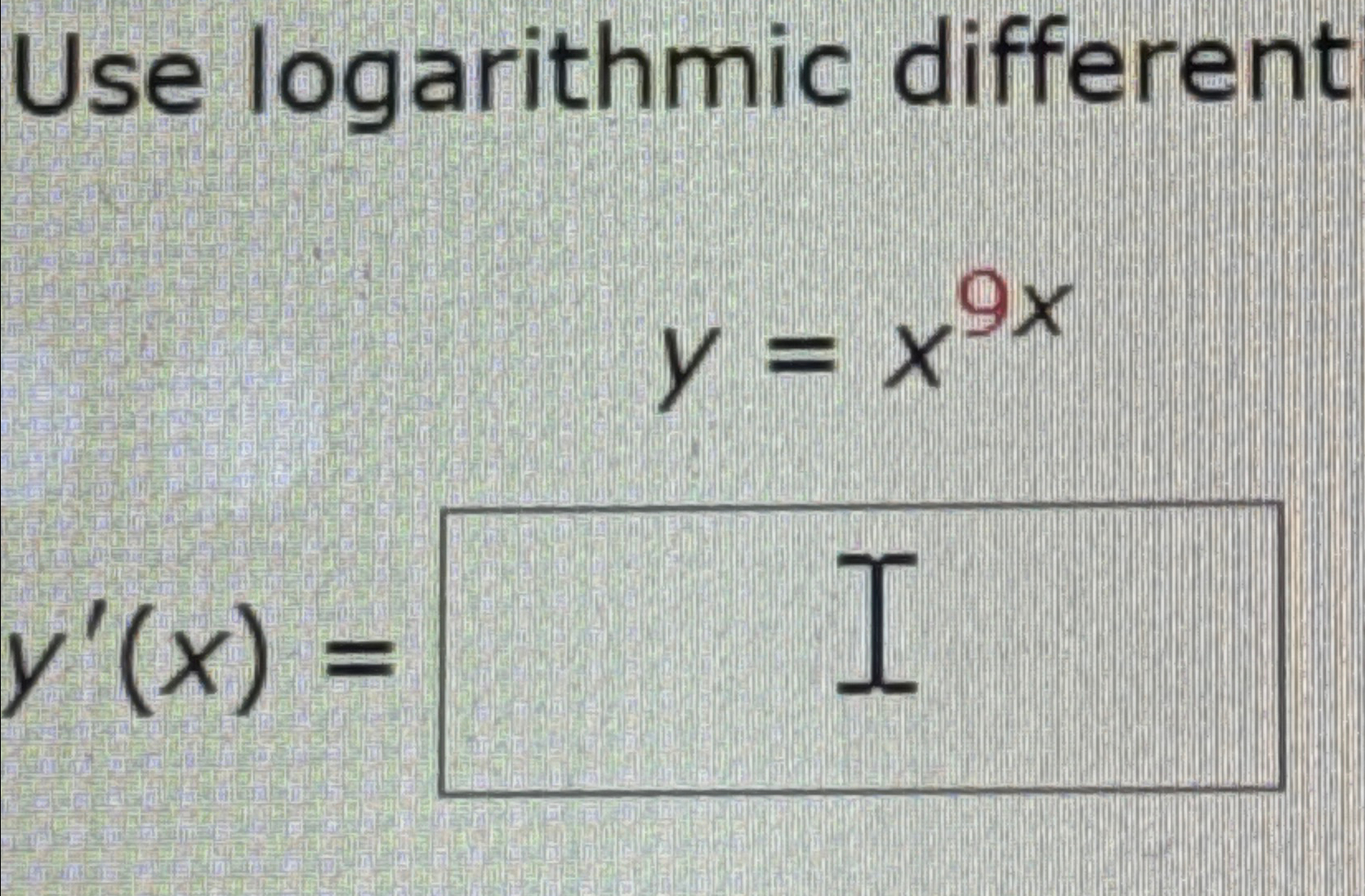 Solved Use logarithmic differenty=x9xy'(x)= | Chegg.com