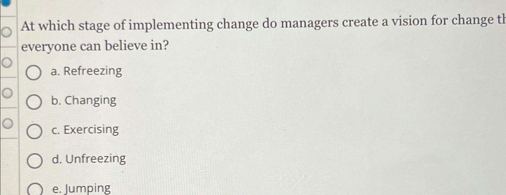 Solved At which stage of implementing change do managers | Chegg.com