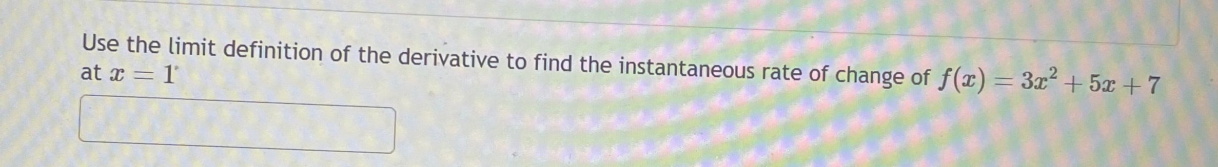 Solved Use the limit definition of the derivative to find | Chegg.com