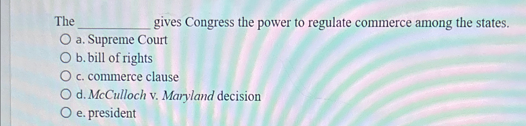 Solved The gives Congress the power to regulate commerce | Chegg.com