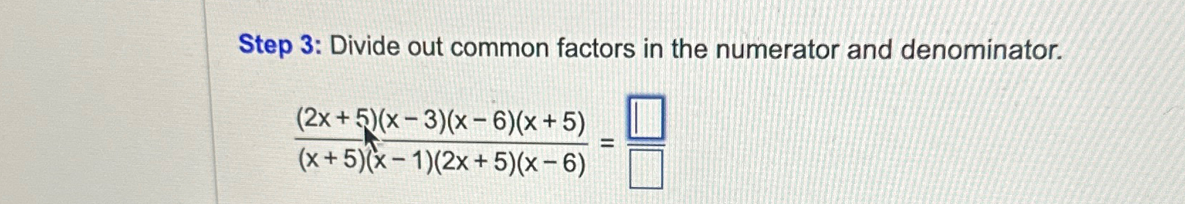 Solved Step 3: Divide out common factors in the numerator | Chegg.com
