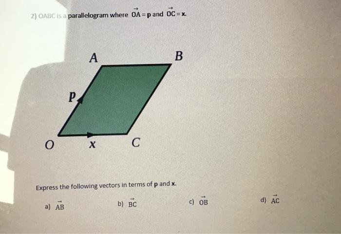 Solved 2) OABC is a parallelogram where OA = p and OC = x. A | Chegg.com