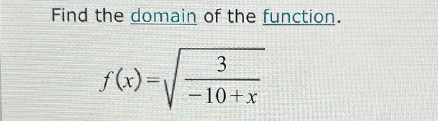 Solved Find the domain of the function.f(x)=3-10+x2 | Chegg.com