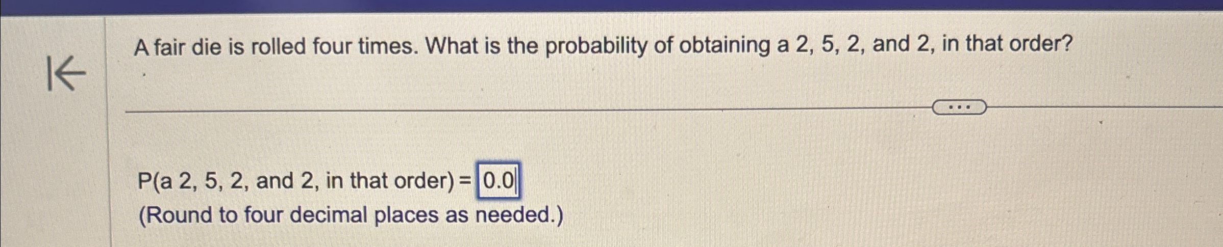 Solved A fair die is rolled four times. What is the | Chegg.com