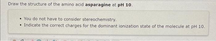 Solved Draw the structure of the amino acid asparagine at pH | Chegg.com