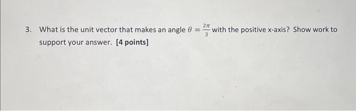 Solved 3. What is the unit vector that makes an angle θ=32π | Chegg.com