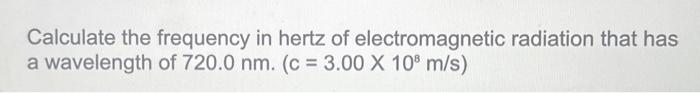 Solved Calculate the frequency in hertz of electromagnetic | Chegg.com
