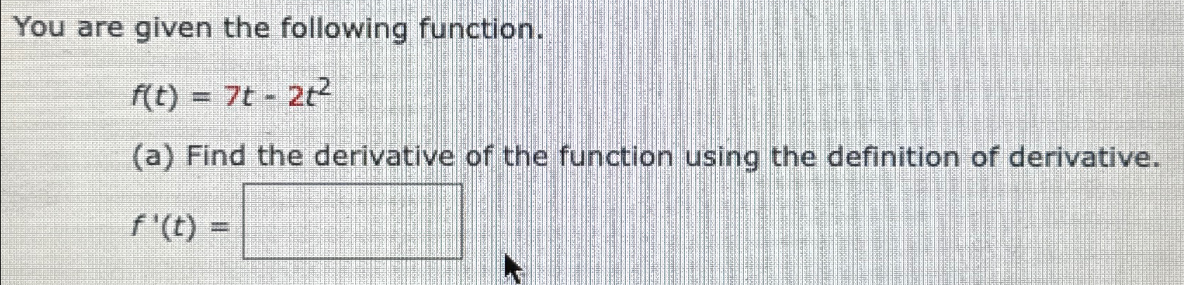 Solved You are given the following function.f(t)=7t-2t2(a) | Chegg.com