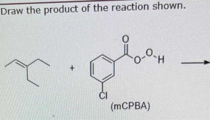 Solved Draw the product of the reaction shown. (mCPBA) | Chegg.com