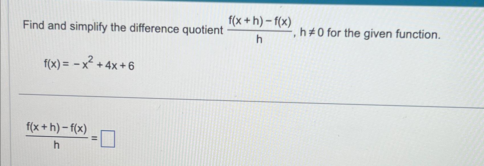 Solved Find and simplify the difference quotient | Chegg.com