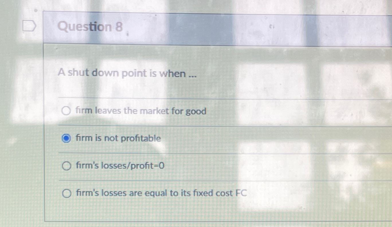 Solved Question 8A shut down point is when ...firm leaves | Chegg.com