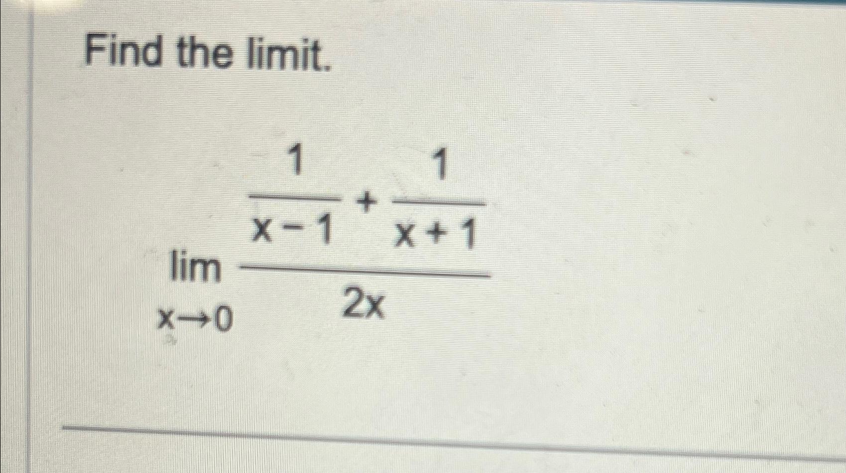 Solved Find the limit.limx→01x-1+1x+12x | Chegg.com