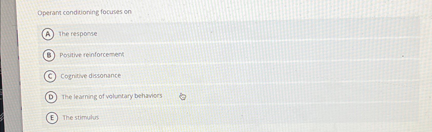 Operant conditioning focuses onThe responsePositive | Chegg.com