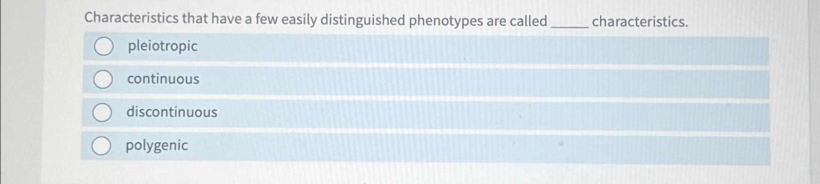 Solved Characteristics that have a few easily distinguished | Chegg.com