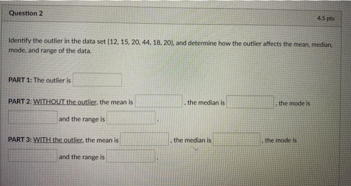 Solved Question 2 4.5 pts Identify the outlier in the data | Chegg.com