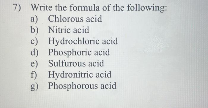 Solved 7) Write the formula of the following: a) Chlorous | Chegg.com