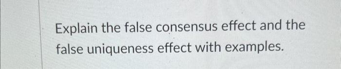 Solved Explain the false consensus effect and the false | Chegg.com