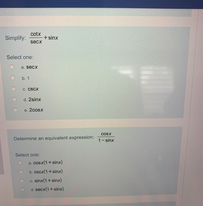 Solved cotx Simplify: cotx + sinx secx Select one: a. secx | Chegg.com