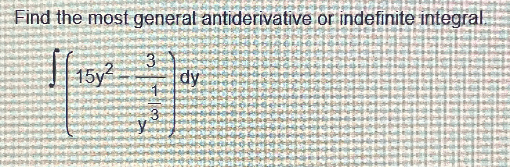 Solved Find the most general antiderivative or indefinite | Chegg.com