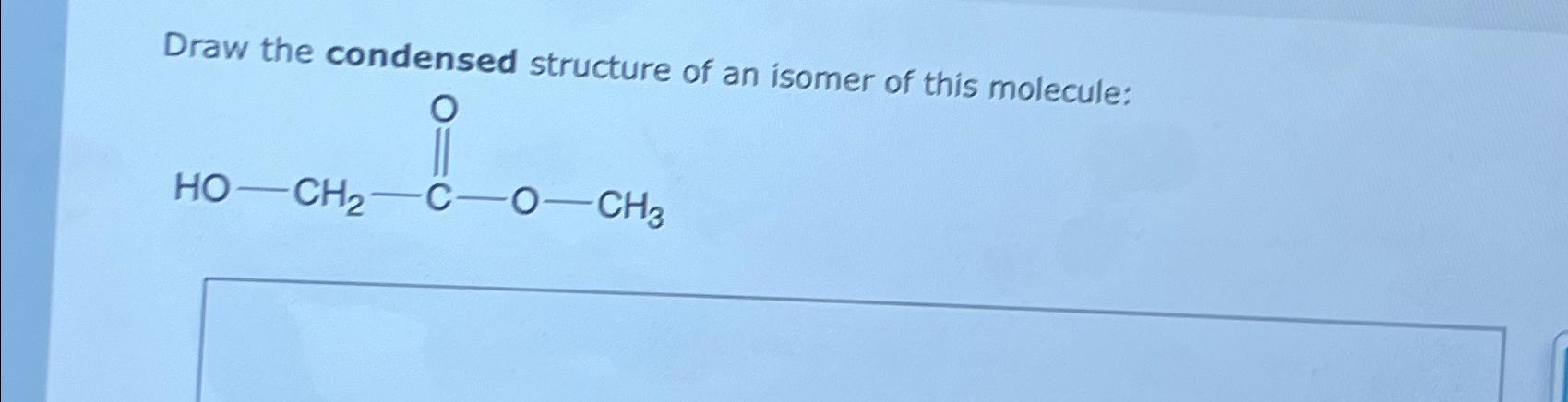 Solved Draw the condensed structure of an isomer of this | Chegg.com