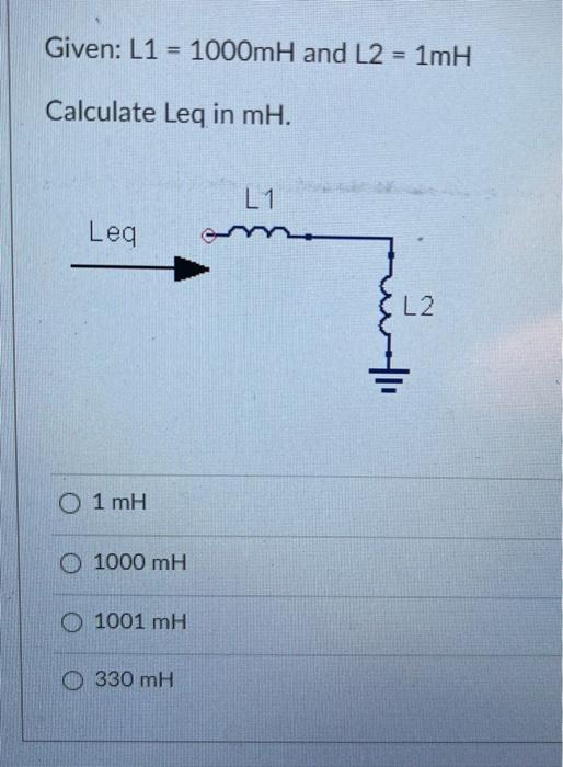Solved Given: L1 = 10mH and L2 = 10mH Calculate Leq in mH. | Chegg.com