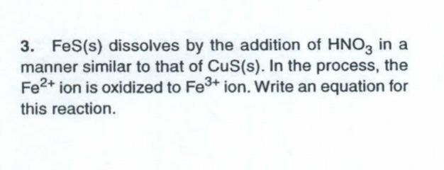 Solved 3. FeS(s) dissolves by the addition of HNO3 in a | Chegg.com