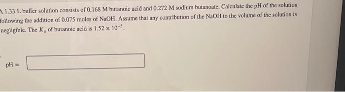 Solved 1.33 L buffer solution consists of 0.168M butanoic | Chegg.com