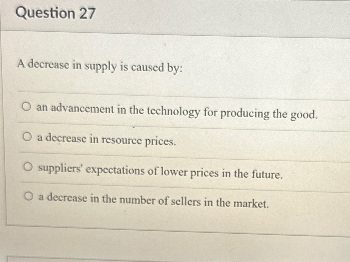 Solved Question 27a Decrease In Supply Is Caused By An Chegg