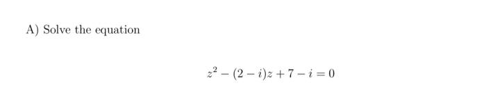 Solved A) Solve the equation 2² (2-1)2 +7-i=0 | Chegg.com