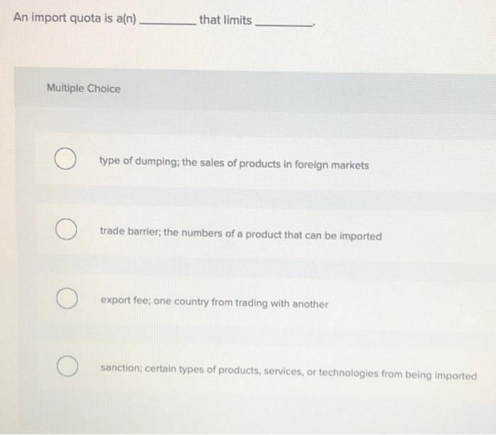 Solved An import quota is a(n) that limits Multiple Choice | Chegg.com