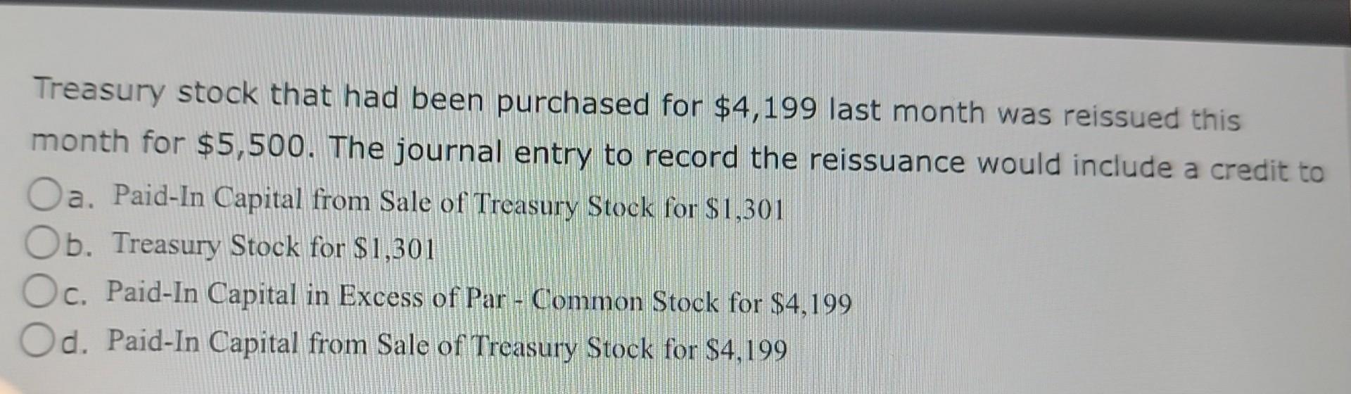 Solved Treasury stock that had been purchased for $4,199 | Chegg.com