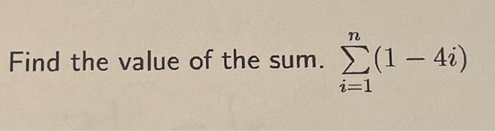 Solved Find the value of the sum. ∑i=1n(1−4i) | Chegg.com
