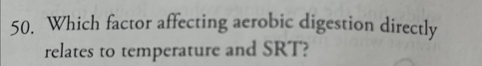 Solved Which factor affecting aerobic digestion directly | Chegg.com