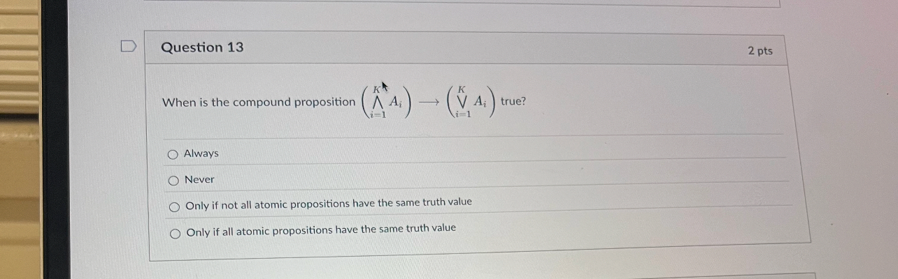 Solved Question 132 ﻿ptsWhen is the compound proposition | Chegg.com