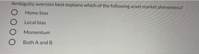 Solved Ambiguity aversion best explains which of the | Chegg.com