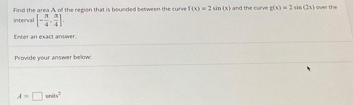 Solved Find the area A of the region that is bounded between | Chegg.com