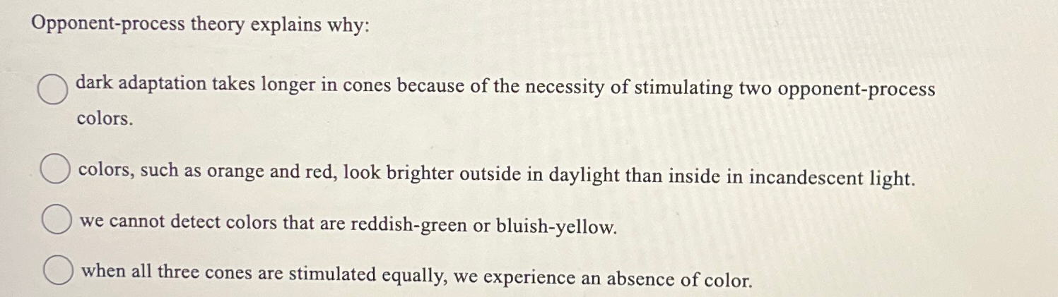 Solved Opponent-process theory explains why:dark adaptation | Chegg.com